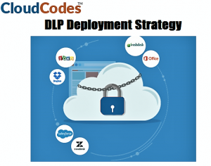 DLP Deployment Strategy – 7 Step Structure For Cloud Security