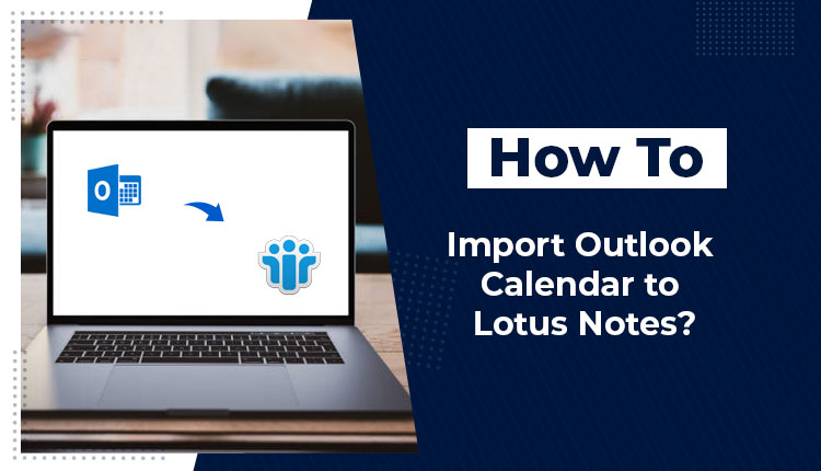 Two Free Methods to Import Outlook Calendar to Lotus Notes