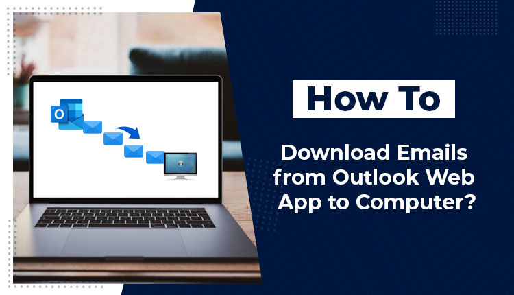 How to Download Emails from Outlook Web App to Local System Drive?
