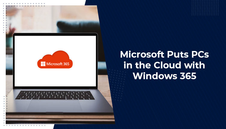 Microsoft put Windows in the cloud | Windows 365 - Technewskb