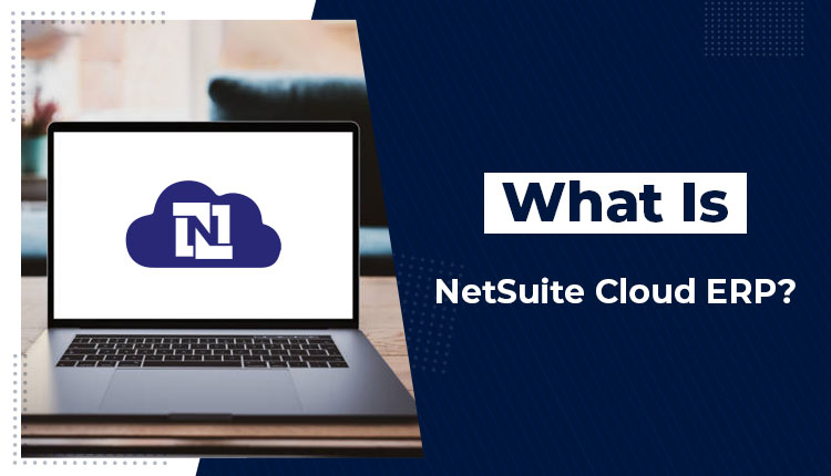 What is NetSuite Cloud ERP & Its Use? | TechNews