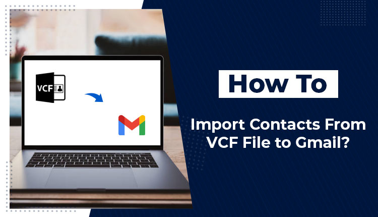Import Contacts From VCF File to Gmail With All Details