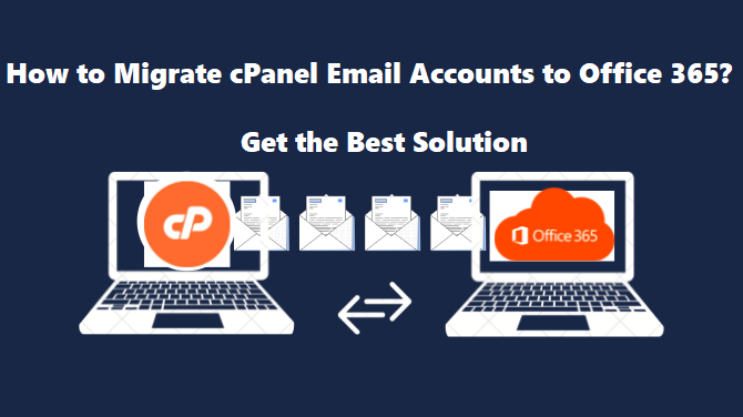 Learn How to Migrate cPanel Email Accounts to Office 365 Safely