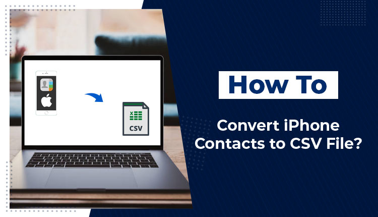 Convert iPhone Contacts to CSV File Format - Complete Solution