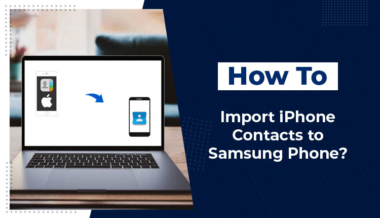 Import iPhone Contacts to Samsung Phone - Know How