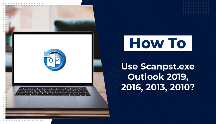 How to Use Scanpst.exe | A Complete Guide