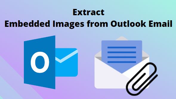 Extract Embedded Images From Outlook Email Free Paid Solutions