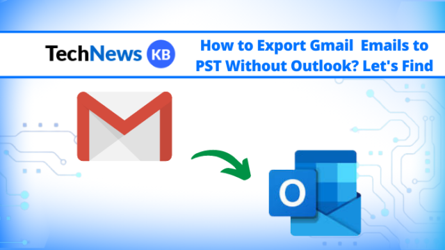 Export Gmail to PST without Outlook Using Simple Tips & Tricks Export Gmail to PST without Outlook Using Simple Tips & Tricks