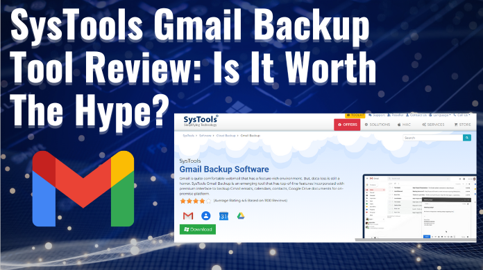 SysTools Gmail Backup Tool Review 2024 - Is It Worth the Hype?